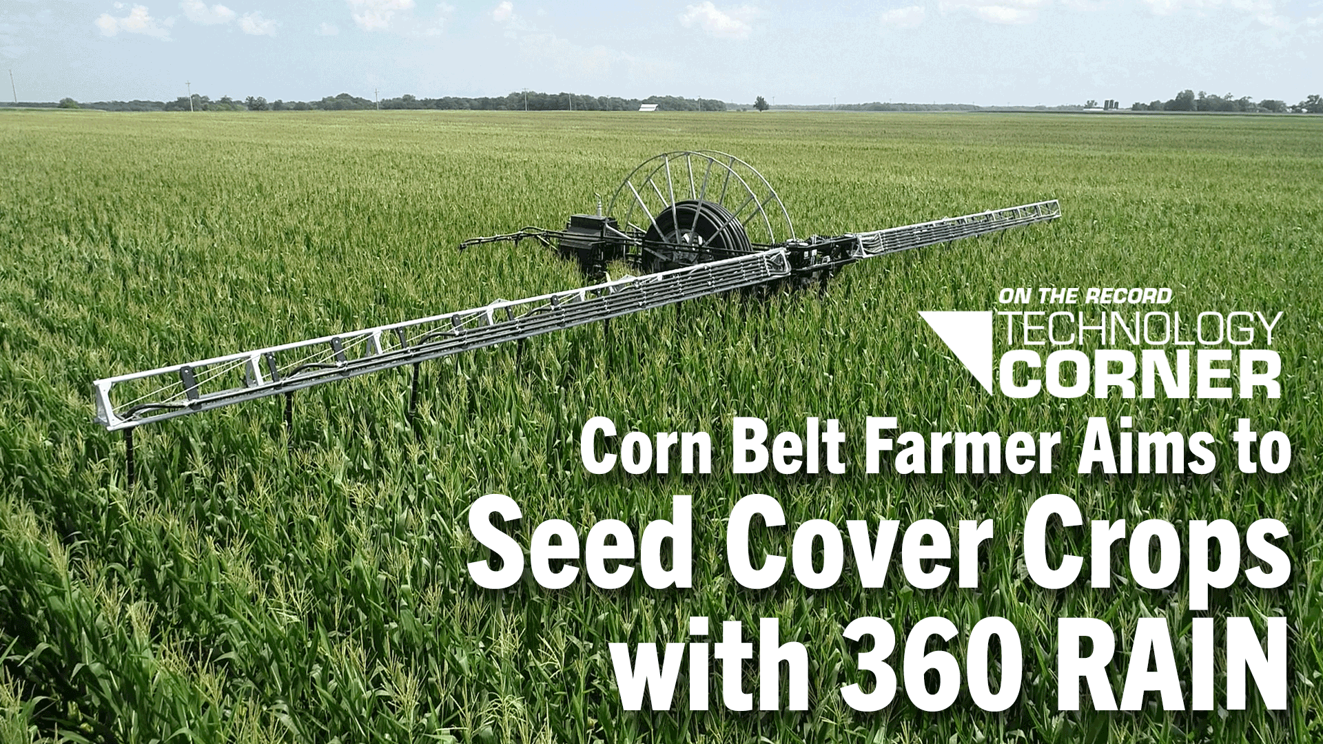 [Technology Corner] Corn Belt Farmer Aims to Seed Cover Crops with 360 RAIN